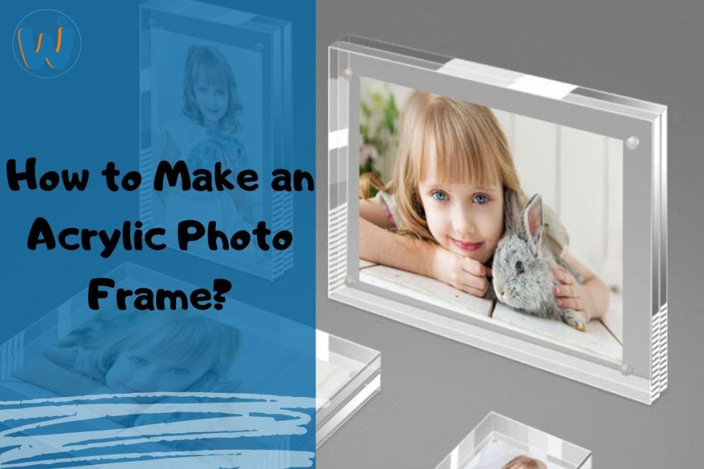 How to Make an Acrylic Photo Frame?